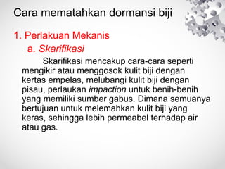 Dormansi biji adalah keadaan benih yang tidak akan berkecambah atau ...