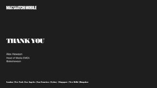 Mobile first to user first: Alex Hewson, Head of Media, M&C Saatchi | PPT