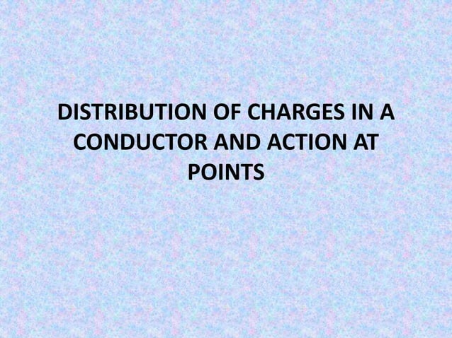 Distribution of charges in a conductor and action | PPTX