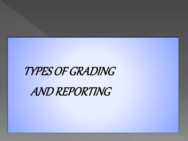 Types of Grading and Reports | PPTX
