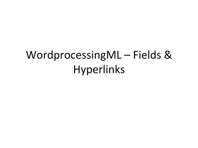 15 wordprocessing ml subject - fields and hyperlinks | PPT