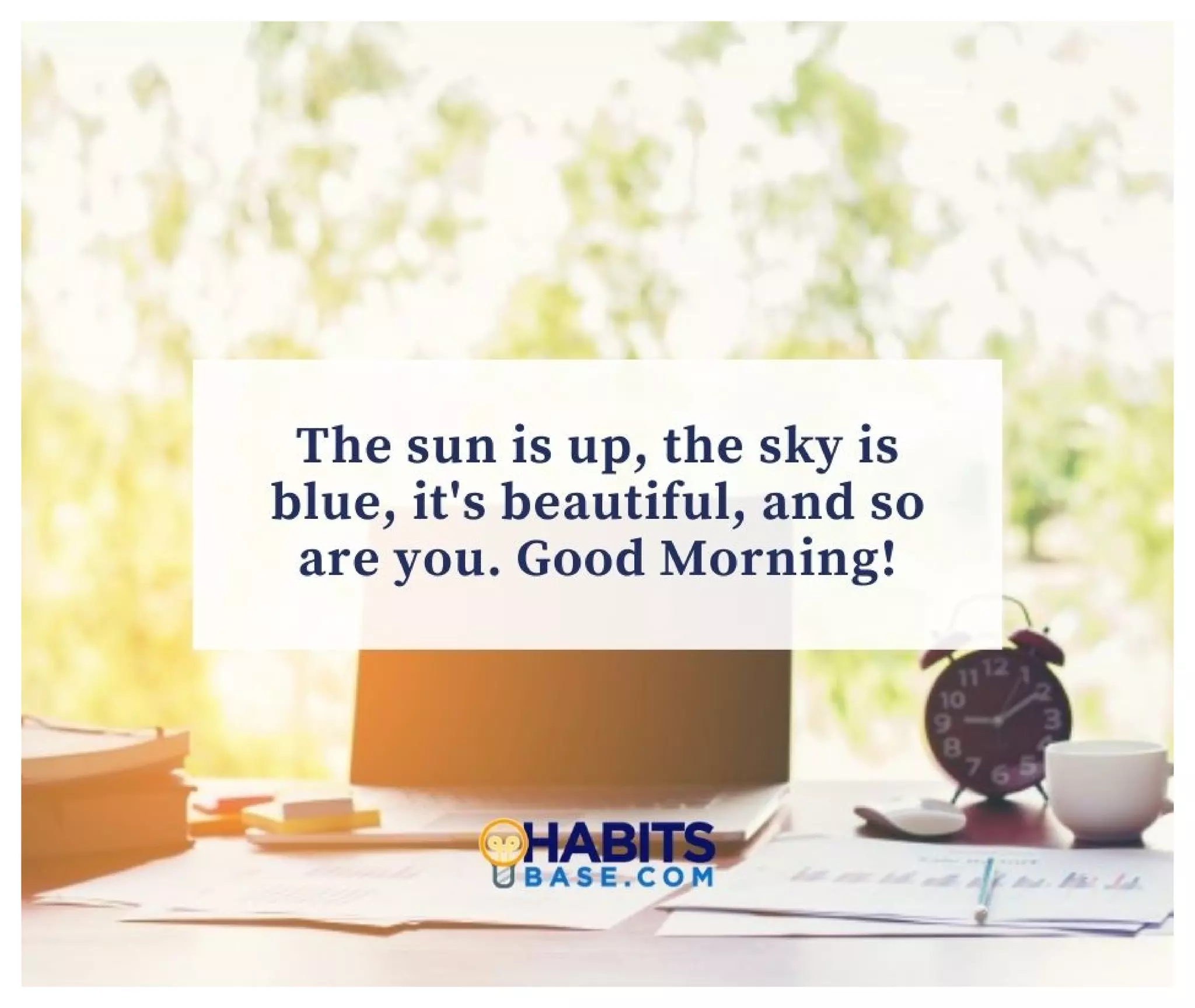 150 Beautiful Good Morning Quotes And Sayings To Inspire You Every Day