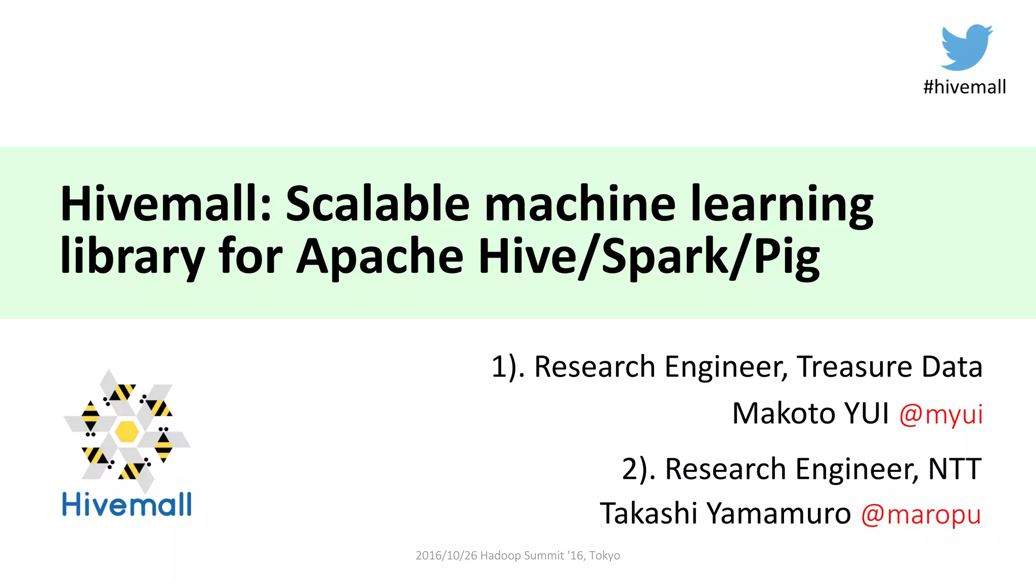 Hivemall: Scalable machine learning library for Apache Hive/Spark/Pig | PPT
