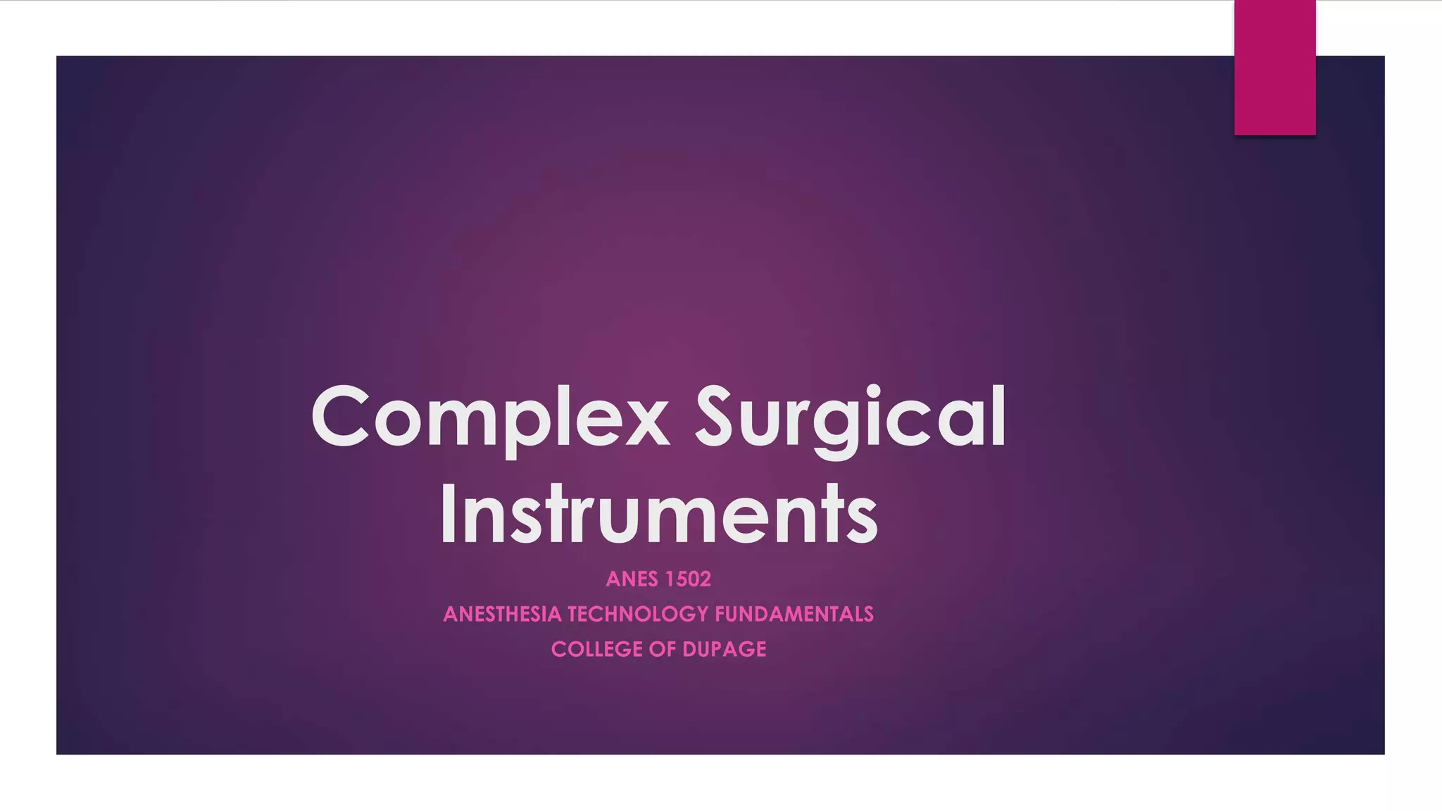ANES 1502 - M13 PPT: Complex Surgical Instruments | PPTX