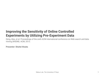Improving the Sensitivity of Online Controlled Experiments by Utilizing Pre-Experiment Data | PPT
