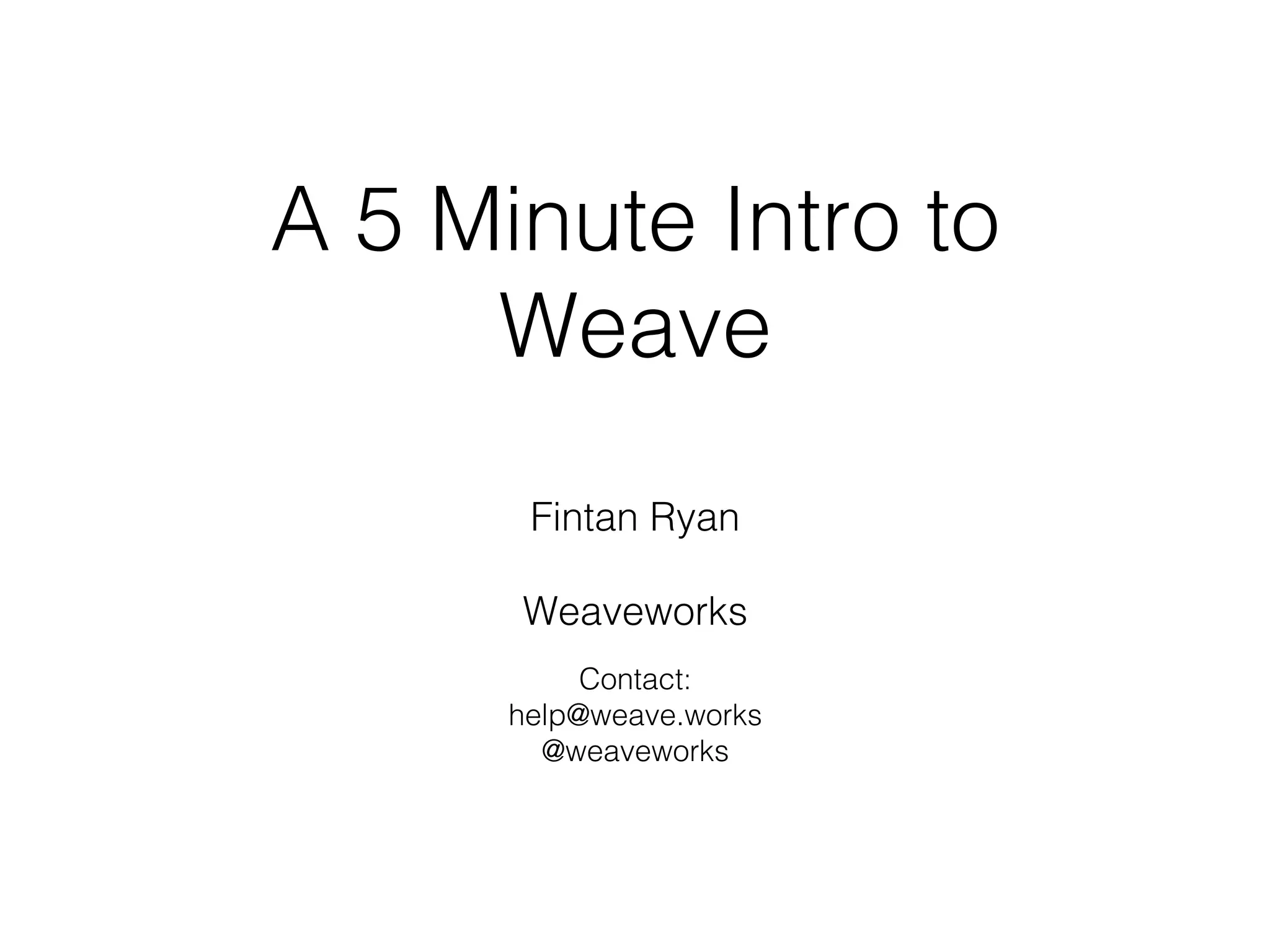 A 5 Minute Intro To Weave - Software Circus July 2015 | PPT