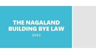 The Nagaland Building Bye Law 2012 | PPTX