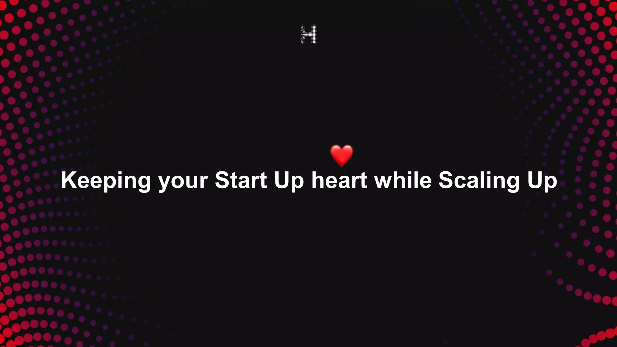 Conversation w/ Tijana Kovacevic (Happening) - Keeping Your Startup Heart While Scaling Up | PDF