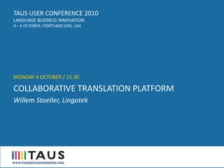 TAUS USER CONFERENCE 2010, Collaborative Translation Platform | PPT