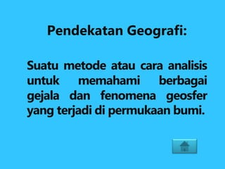 153680940-PENDEKATAN-GEOGRAFI-FIX-ppt.ppt