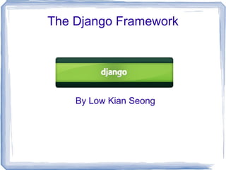 * DJANGO - The Python Framework - Low Kian Seong, Developer | PPT | Free Download