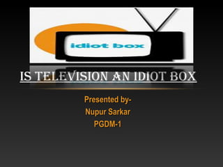 IS TELEVISION AN IDIOT BOX | PPT