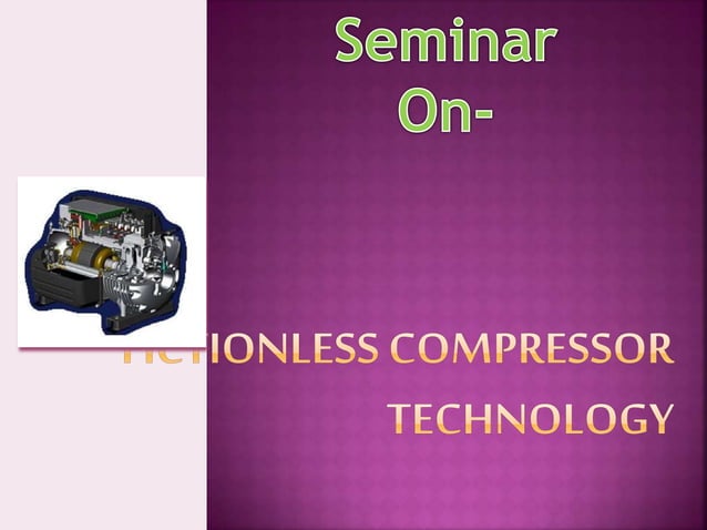 FRICTIONLESS COMPRESSION TECHNOLOGY | PPTX | Technology & Computing