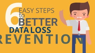 6 Easy Steps to Better Data Loss Prevention | PPT