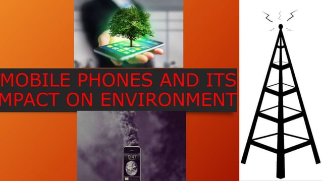 Mobile Phones and its impact on environment | PPTX | Environmental ...
