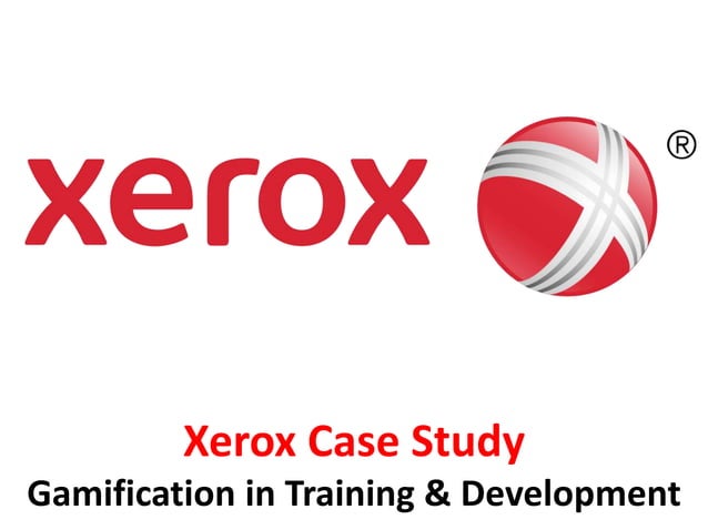 Xerox Case Study - Gamification in training and development - Manu Melwin Joy | PPTX