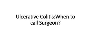 Indications of surgery in ULCERATIVE COLITIS.pptx