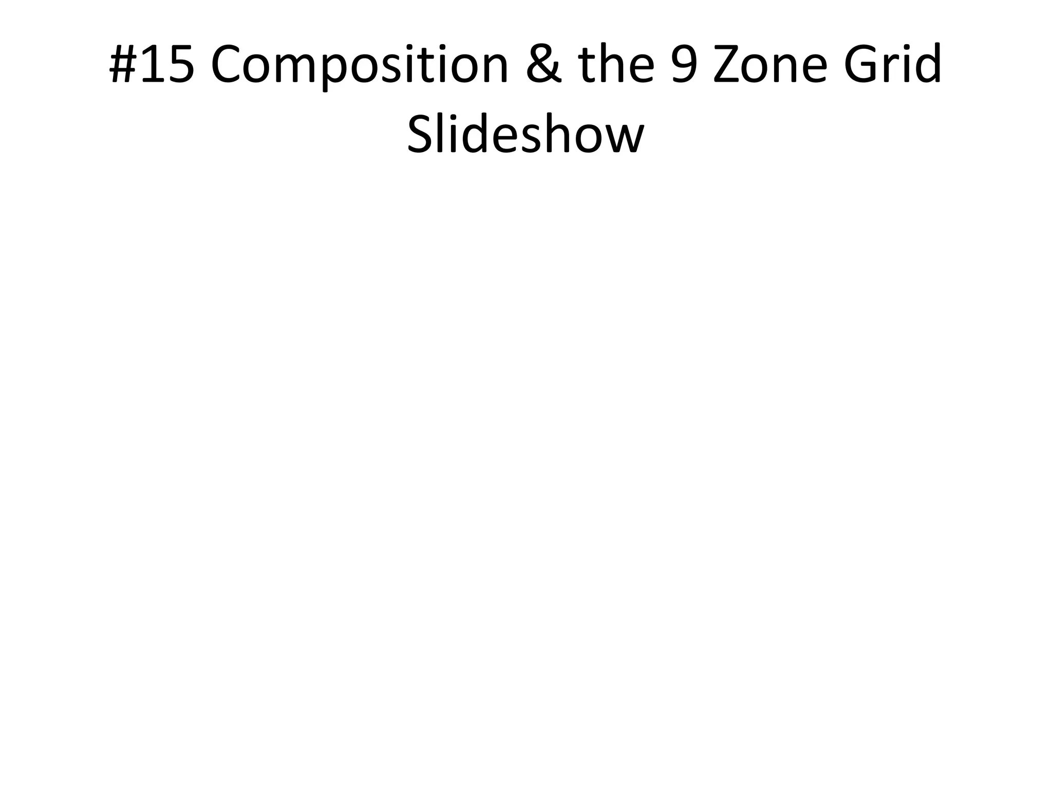 #15 Composition & the 9 zone Grid Slideshow | PDF