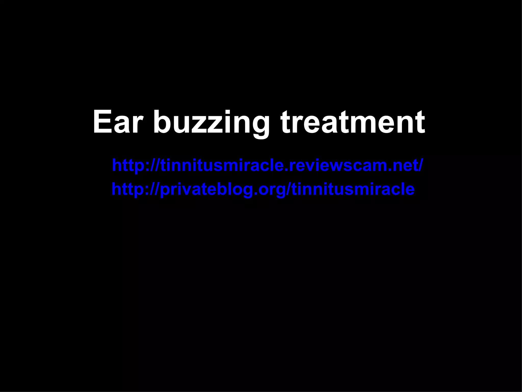 Ear buzzing treatment | PPT