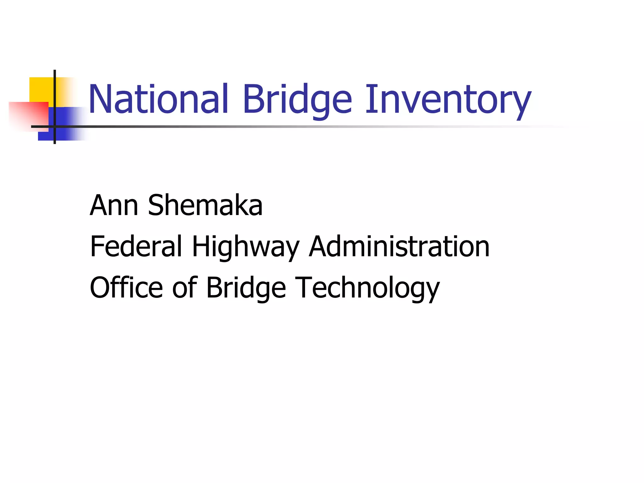 15_Friday_AM_-_Ann_Shemaka_FHWA_-_National_Bridge_Inventory.ppt