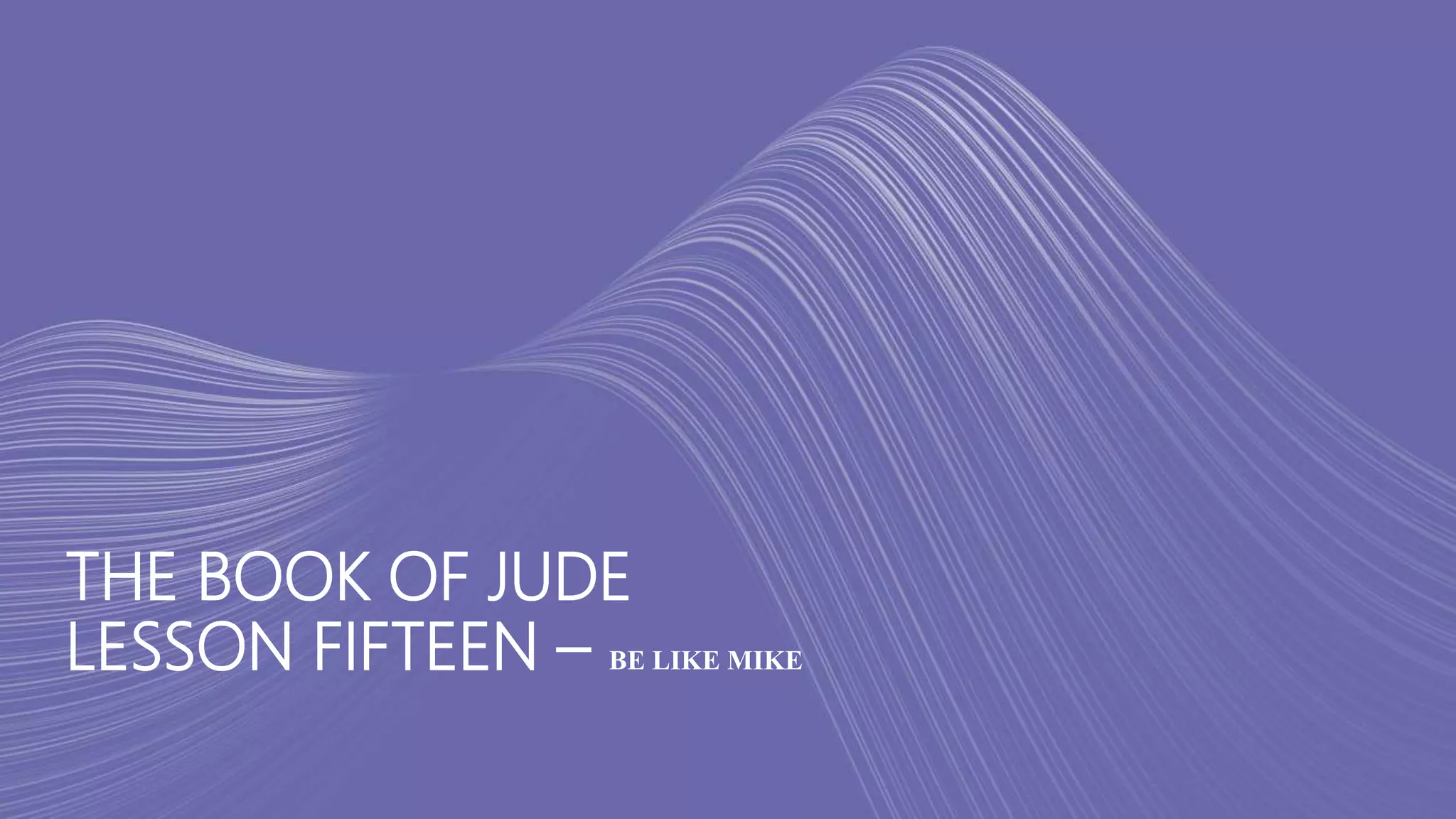 15 Jude 1:9 Be Like Mike.pptx