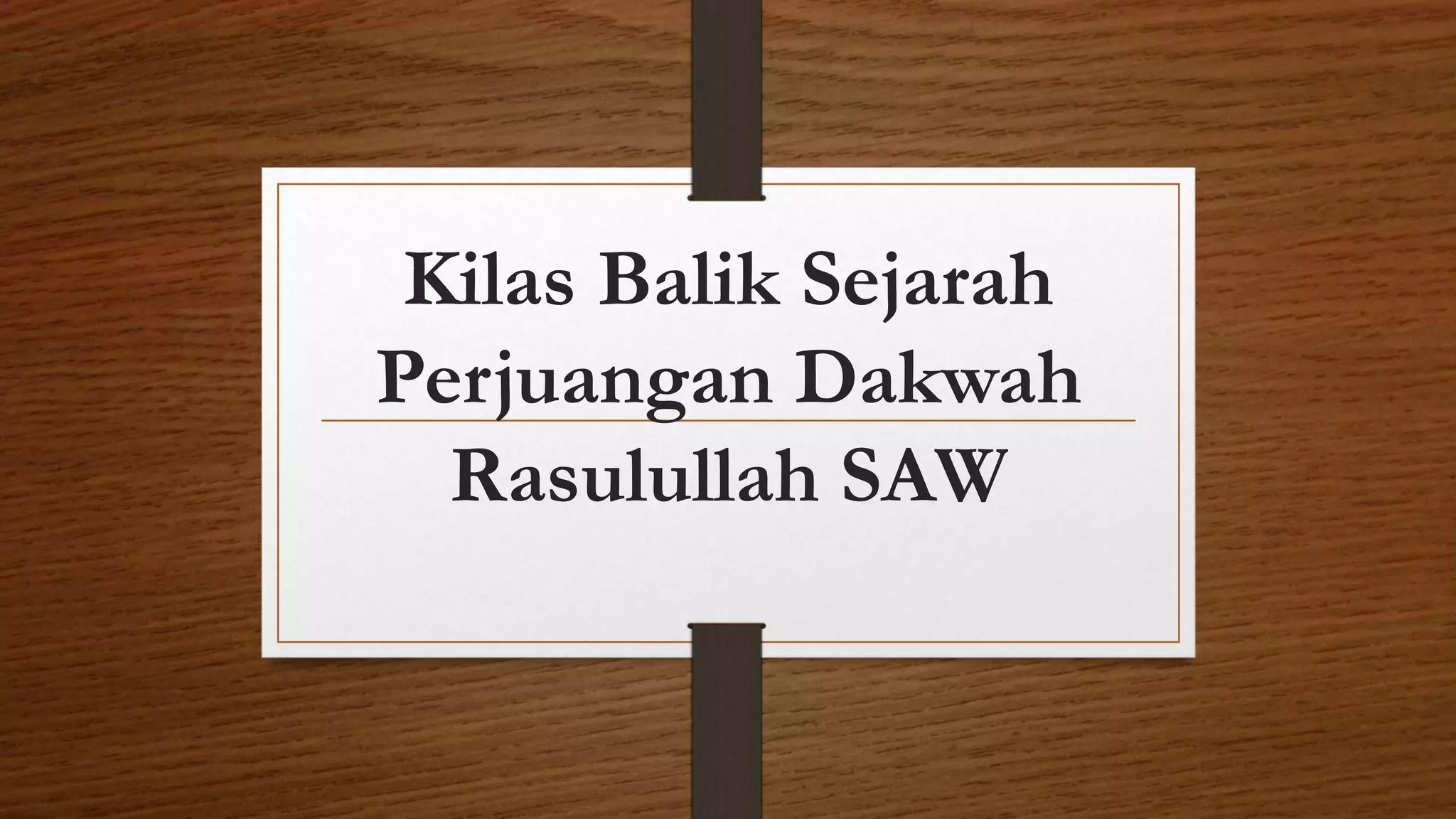 Kilas balik sejarah perjuangan dakwah rasulullah saw | PPTX