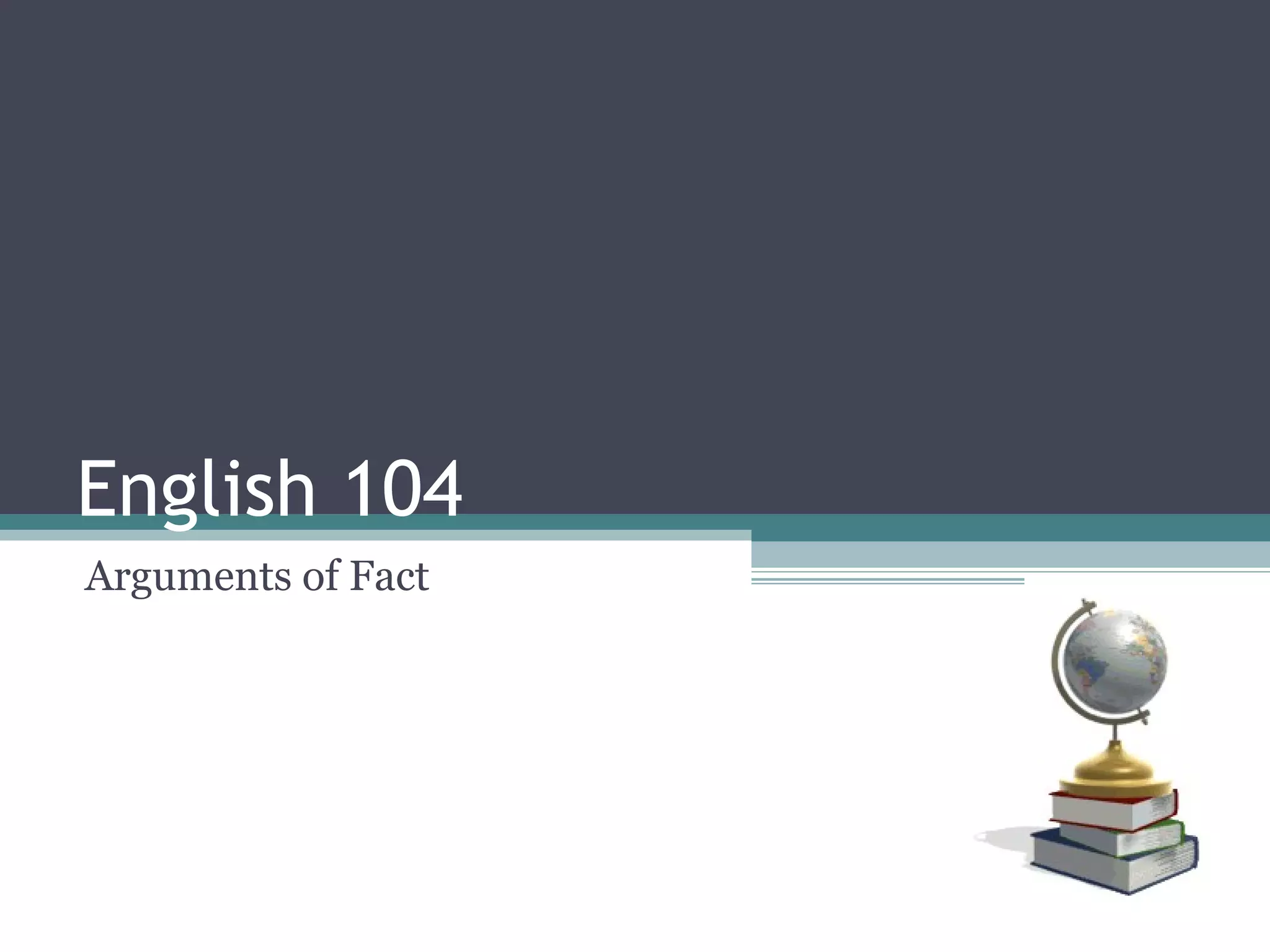 English 104: Arguments of Fact | PPT