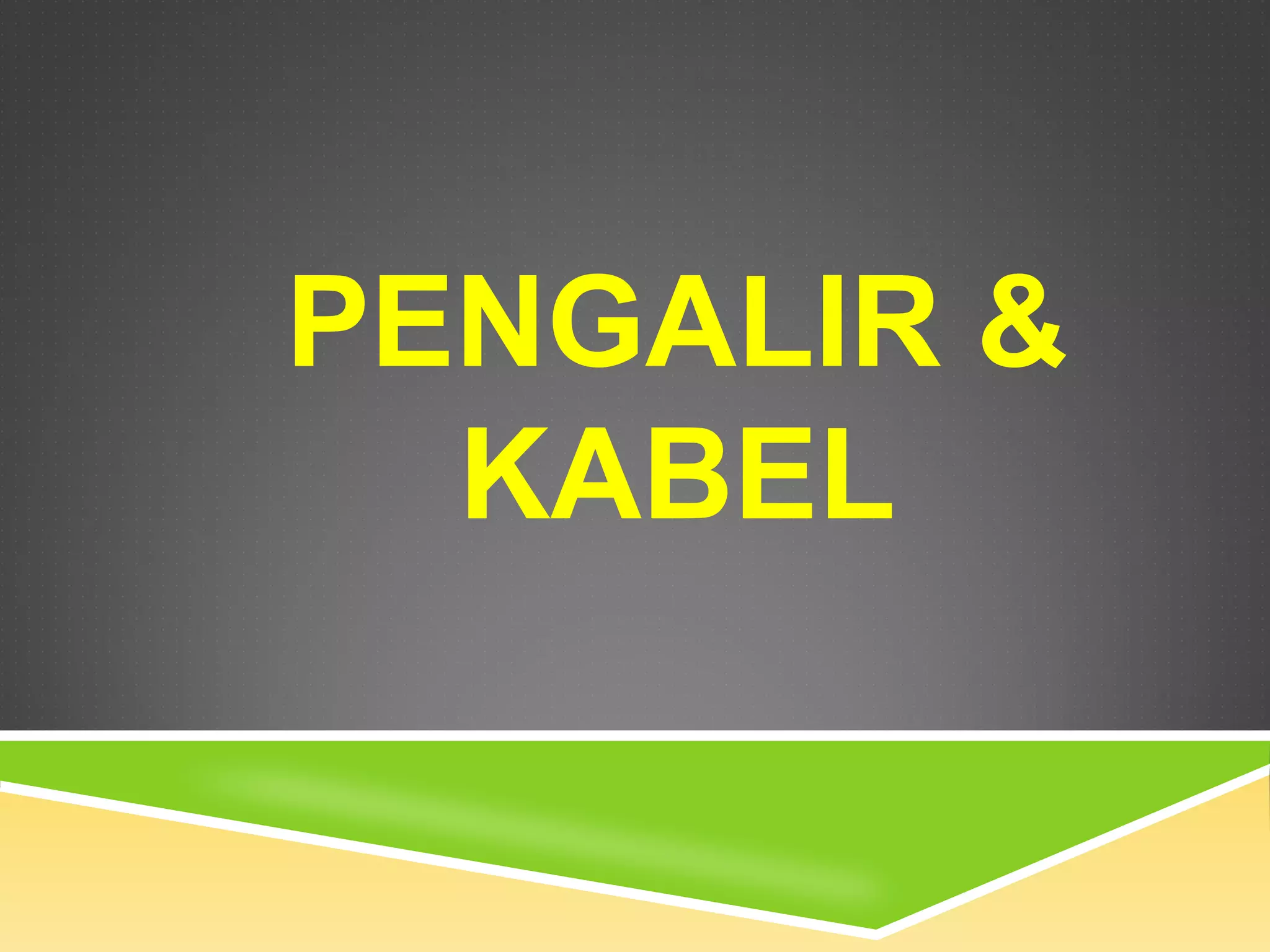 Pengalir Dan Kabel | PPT