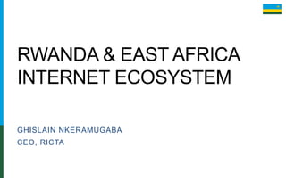 Rwanda and East Africa Internet Ecosystem | PPT