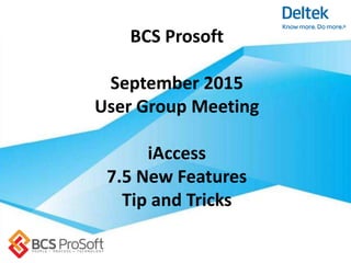 Deltek iAccess and Vision v7.5 | Deltek Vision User Group Meeting | PPT