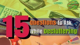 15 questions to ask while decluttering | PPT
