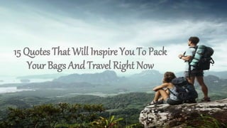 15 quotes that will inspire you to pack your bags and travel right now ...