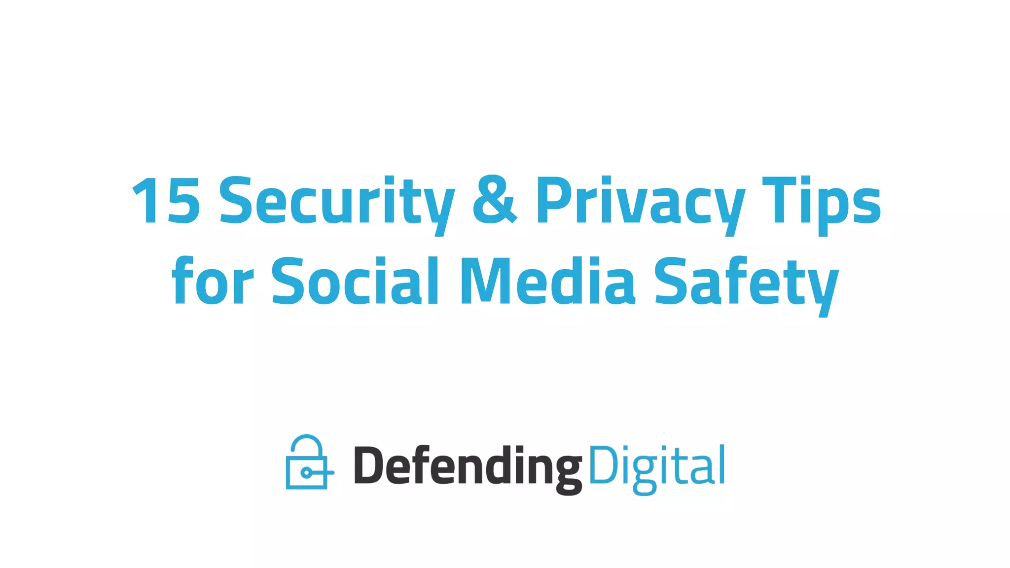 15 Security & Privacy Tips for Social Media Safety | PDF
