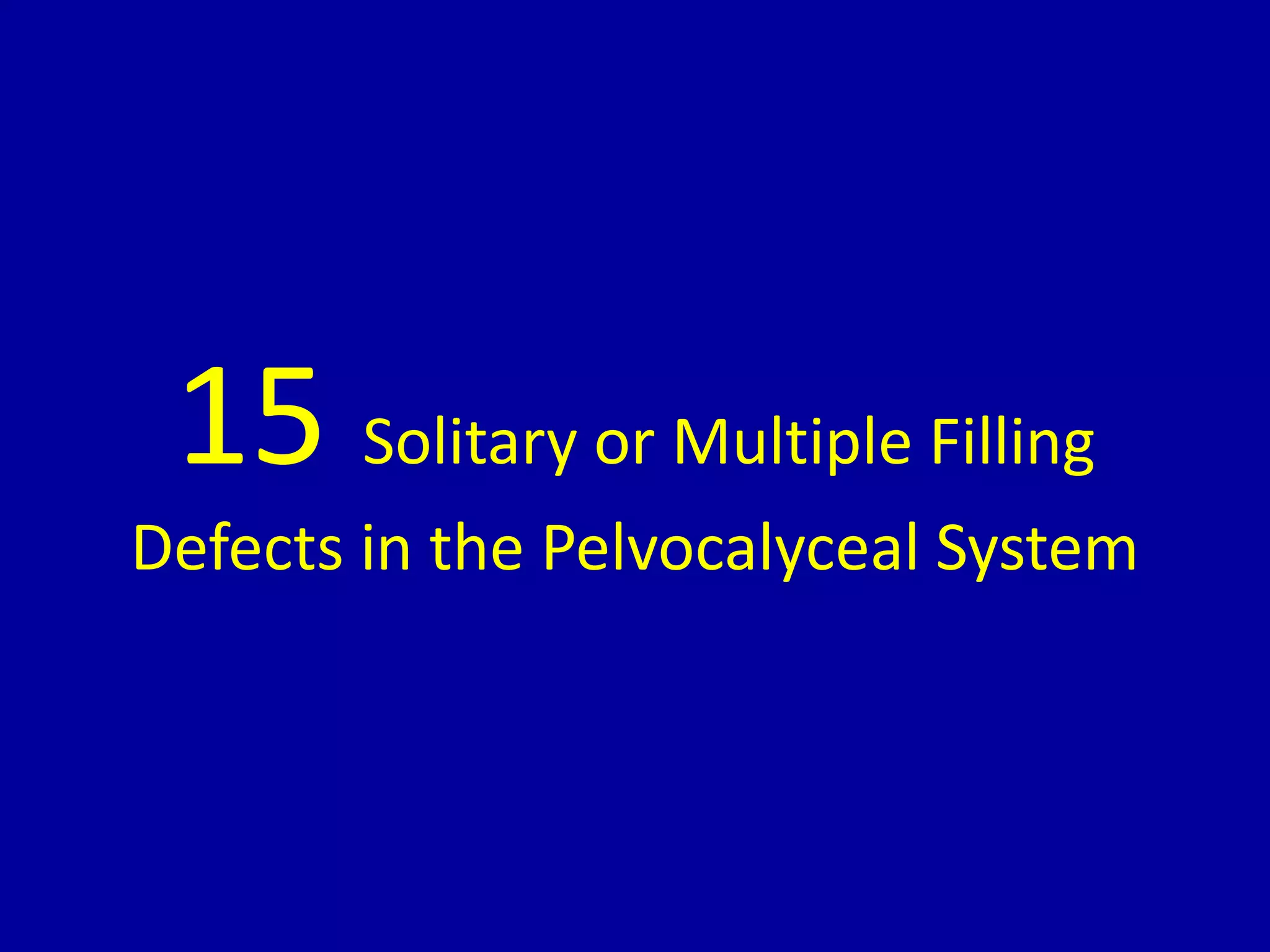 15 solitary or multiple filling defects in the | PPT