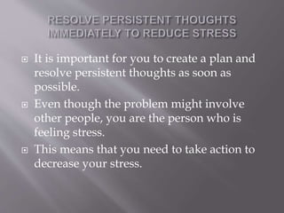 Take care of your persistent thoughts to decrease your stress | PPTX