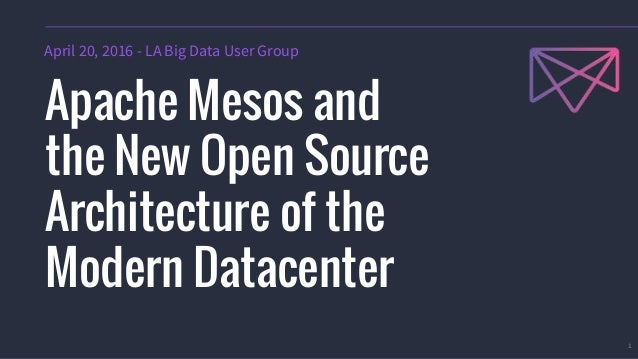 Apache Mesos And The New Open Source Architecture Of The Modern Datac