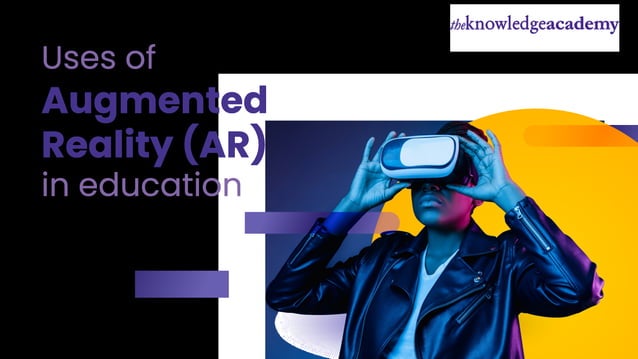 Uses of AR in education | The Knowledge Academy | PPT