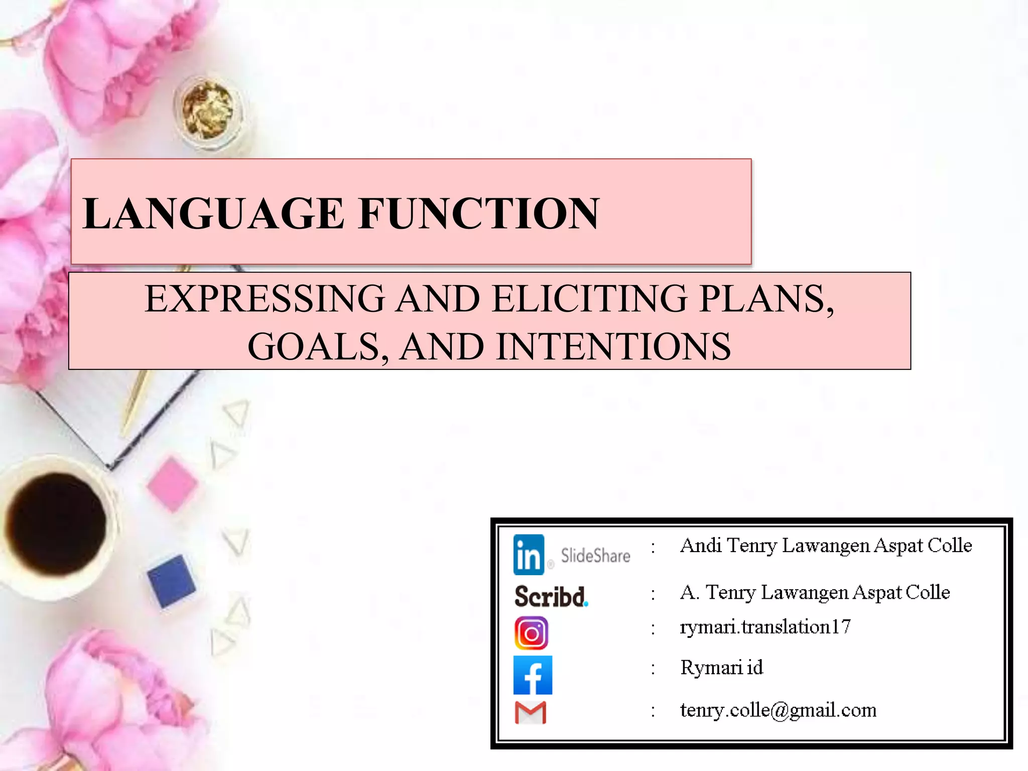 LANGUAGE FUNCTION : EXPRESSING AND ELICITING PLANS, GOALS, AND ...