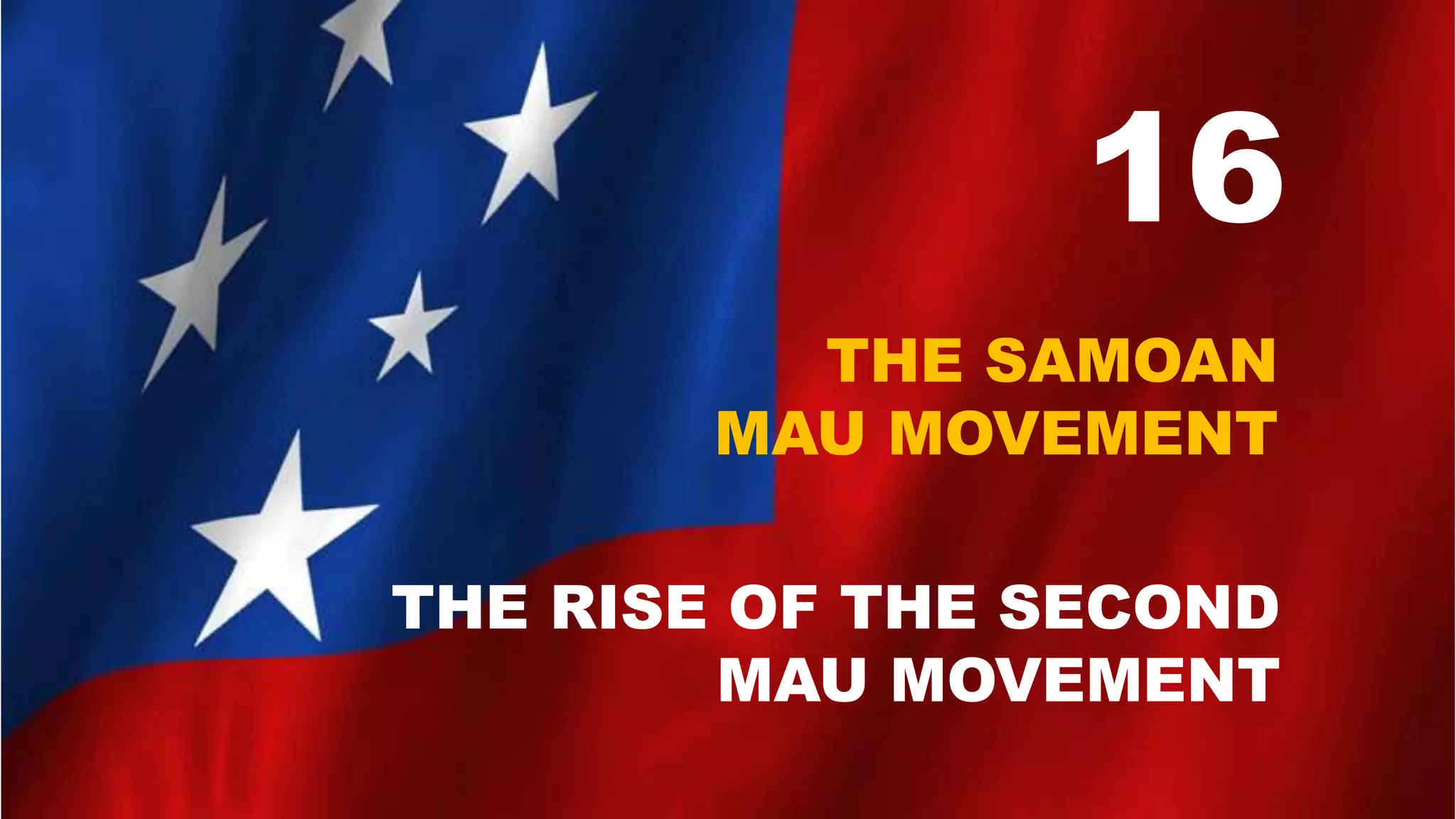 THE SAMOAN MAU MOVEMENT: THE RISE OF THE SECOND MAU MOVEMENT | PPTX