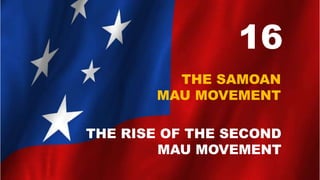THE SAMOAN MAU MOVEMENT: THE RISE OF THE SECOND MAU MOVEMENT | PPTX