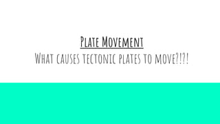 16._What_causes_tectonic_plate_movement_PPT.pptx