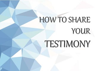 16.-HOW-TO-SHARE-YOUR-TESTIMONY.pptx