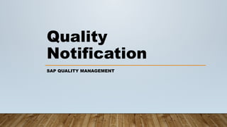 SAP QUALITY MANAGEMENT MODULE - TOPIC: QUALITY NOTIFICATION | PPTX