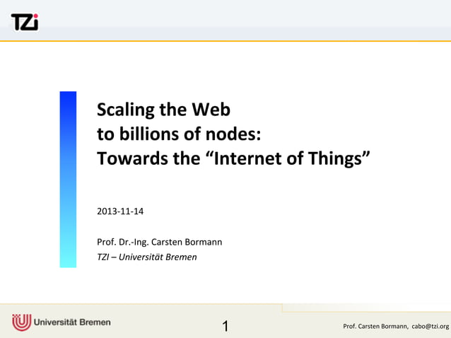 Scaling the Web to Billions of Nodes: Towards the IPv6 “Internet of Things” by Carsten Bormann ...