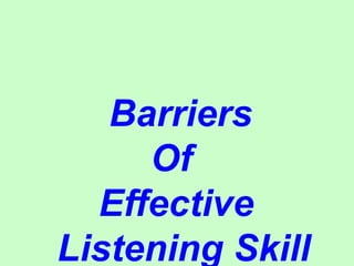 160210106001 BARRIERS OF EFFECTIVE LISTENING SKILL | PPTX