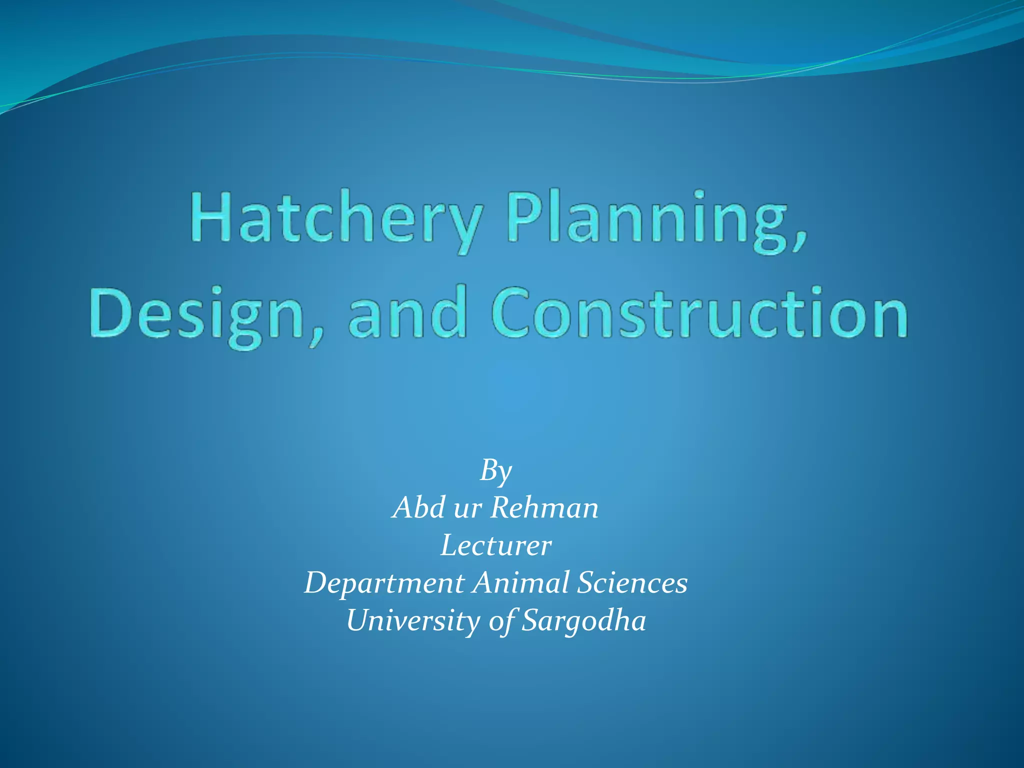 1603104213-hatchery-planning-design-and-construction.pptx