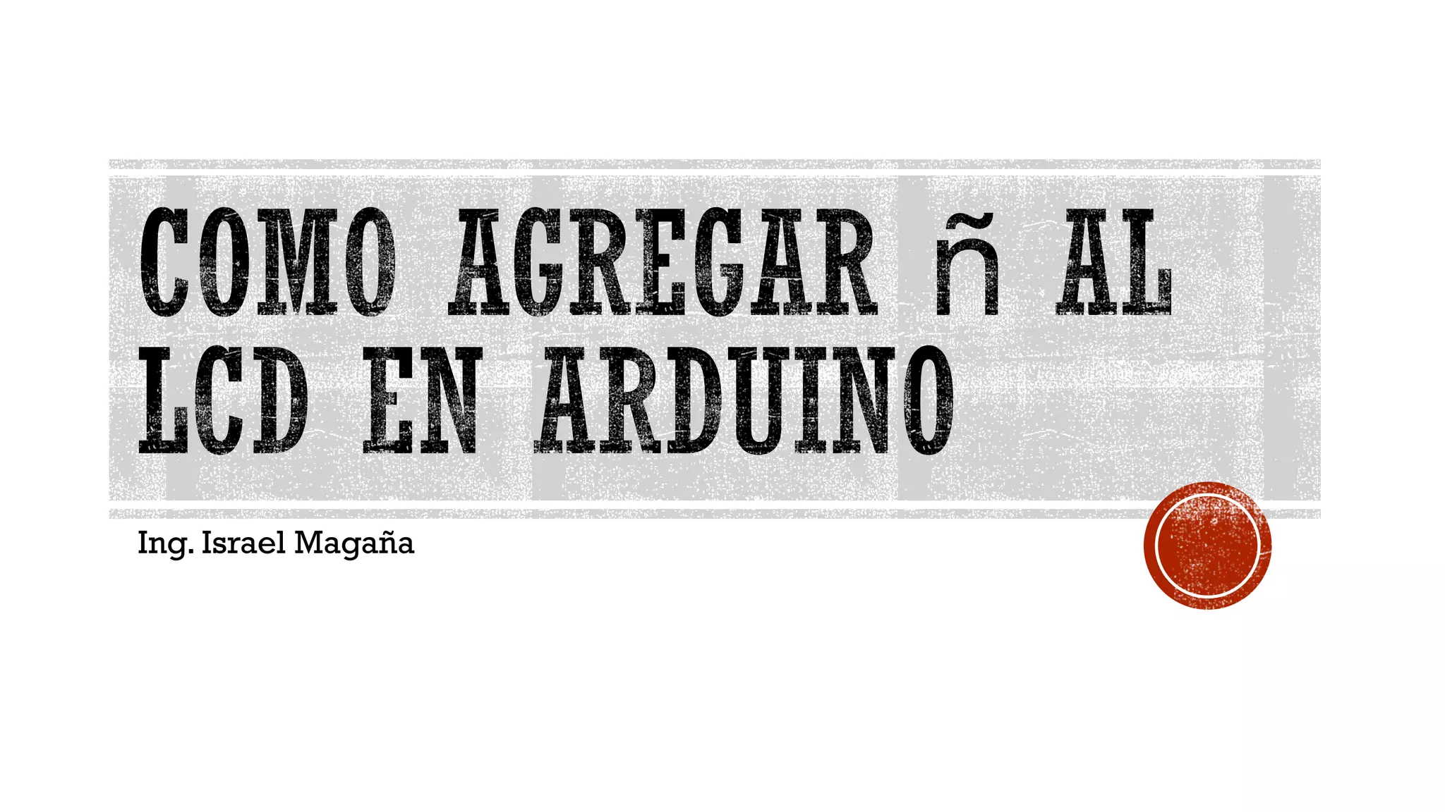 Como Agregar Letra ñ En Lcd Con Arduino Uno R3 Ppt