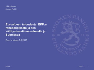 Euroalueen taloudesta, EKP:n rahapolitiikasta ja sen välittymisestä euroalueella ja Suomessa | PPT