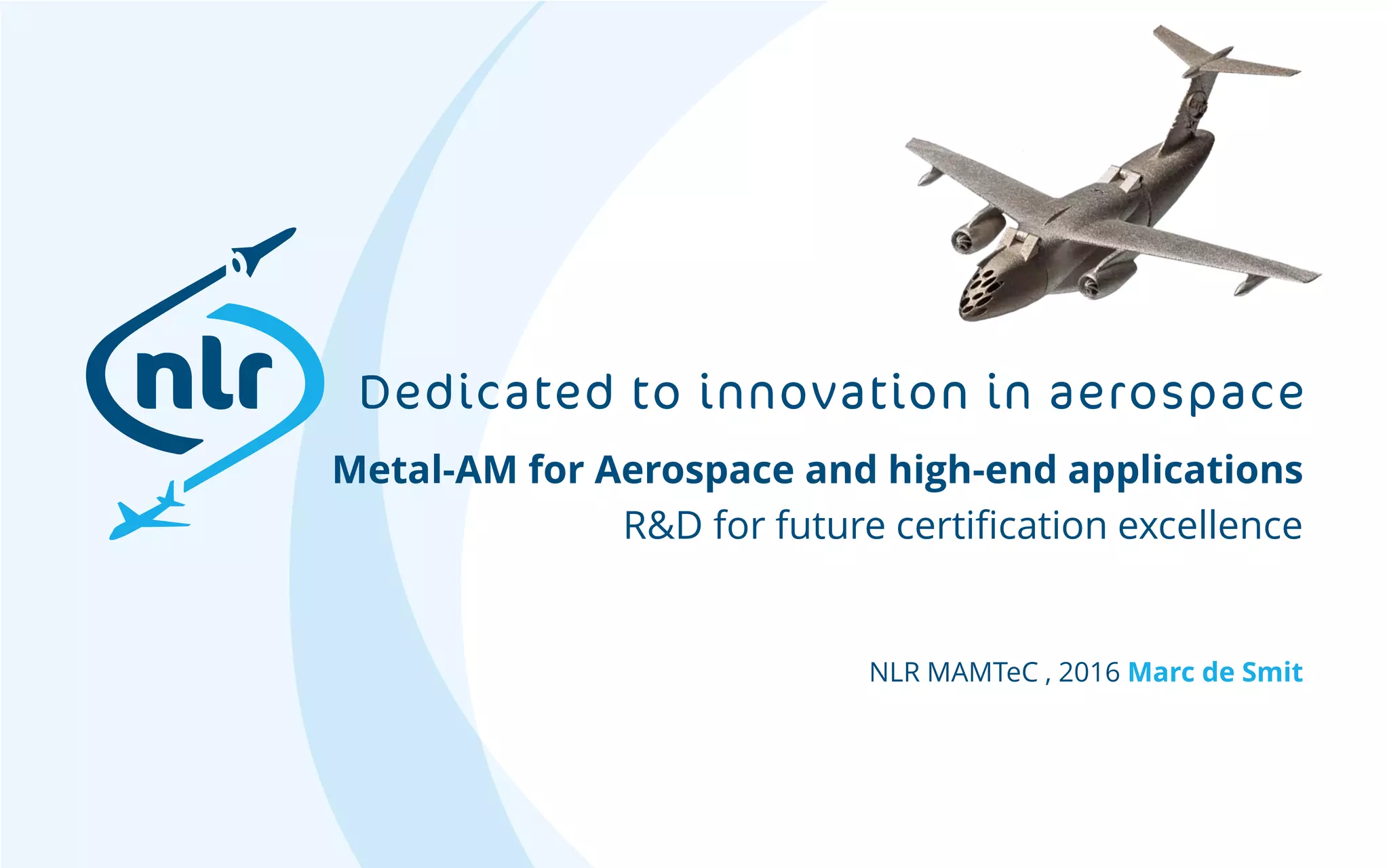 160615 Metal AM for Aerospace and High-End Applications (Marc de Smit ...