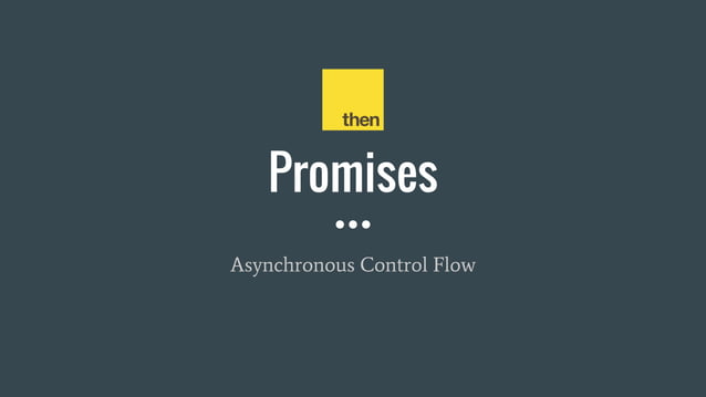 Promises - Asynchronous Control Flow | PPT